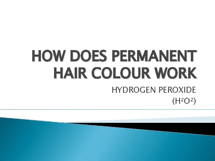 HOW DOES PERMANENT HAIR COLOUR WORK HYDROGEN PEROXIDE