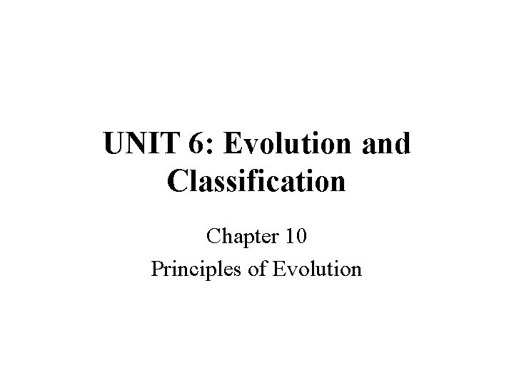 UNIT 6 Evolution and Classification Chapter 10 Principles