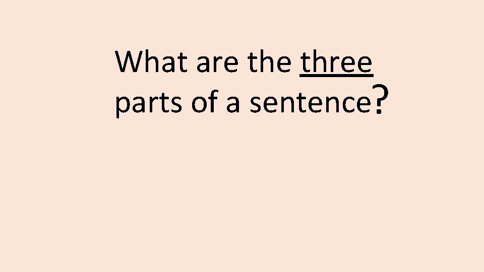 What are three parts of a sentence What