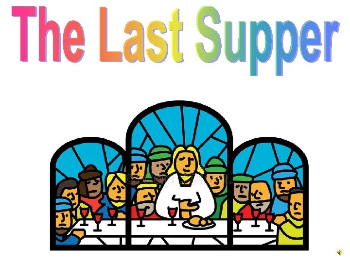 The Last Supper was a very special meal