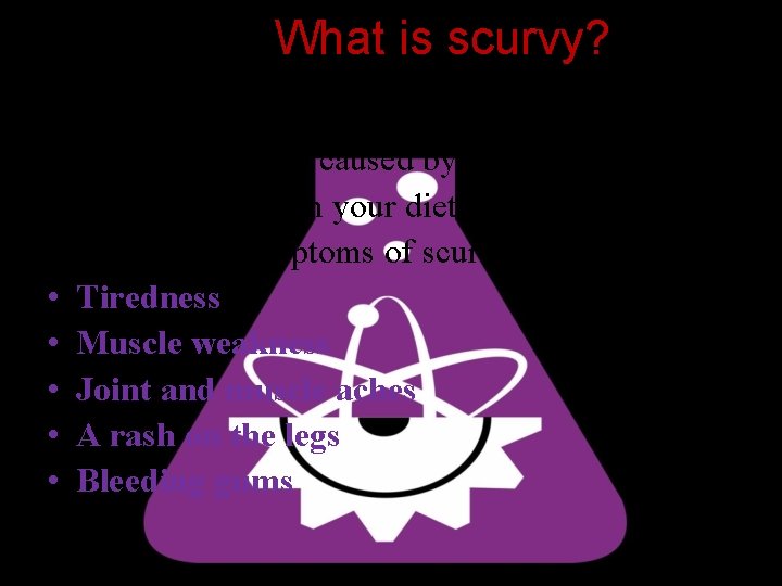 What is scurvy Scurvy is a disease caused