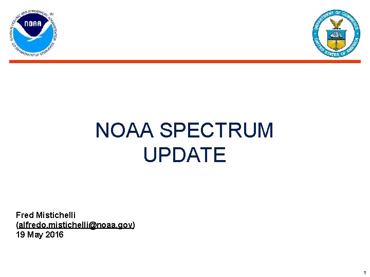 NOAA SPECTRUM UPDATE Fred Mistichelli alfredo mistichellinoaa gov