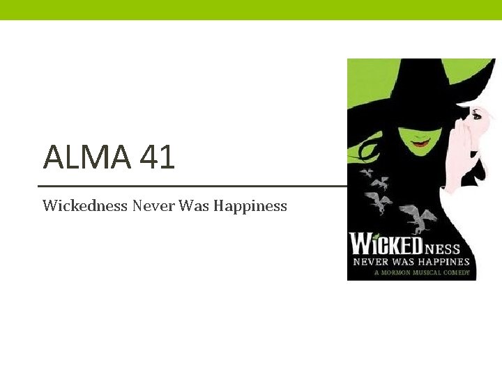 ALMA 41 Wickedness Never Was Happiness Consider how