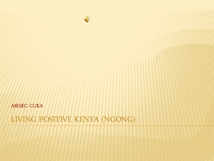 AIESEC CUEA LIVING POSITIVE KENYA NGONG FACTS ABOUT