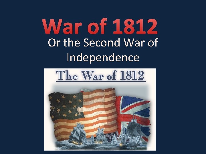 War of 1812 Or the Second War of