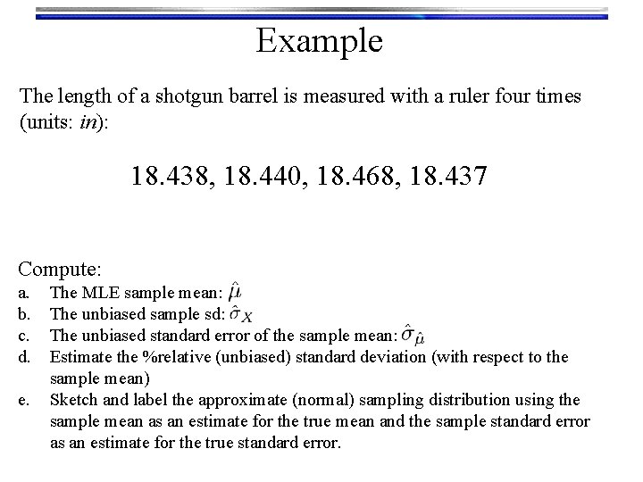 Estimation 4 Examples MLE and Unbiased estimation Example