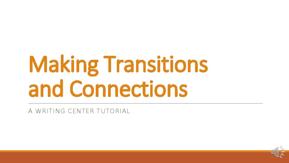 Making Transitions and Connections A WRITING CENTER TUTORIAL