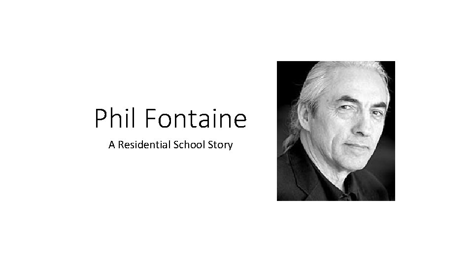 Phil Fontaine A Residential School Story About Phil