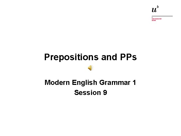 Prepositions and PPs Modern English Grammar 1 Session