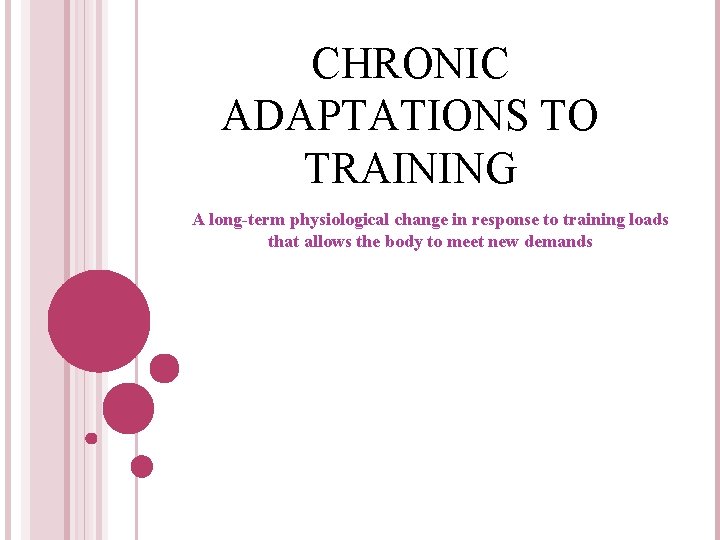 CHRONIC ADAPTATIONS TO TRAINING A longterm physiological change