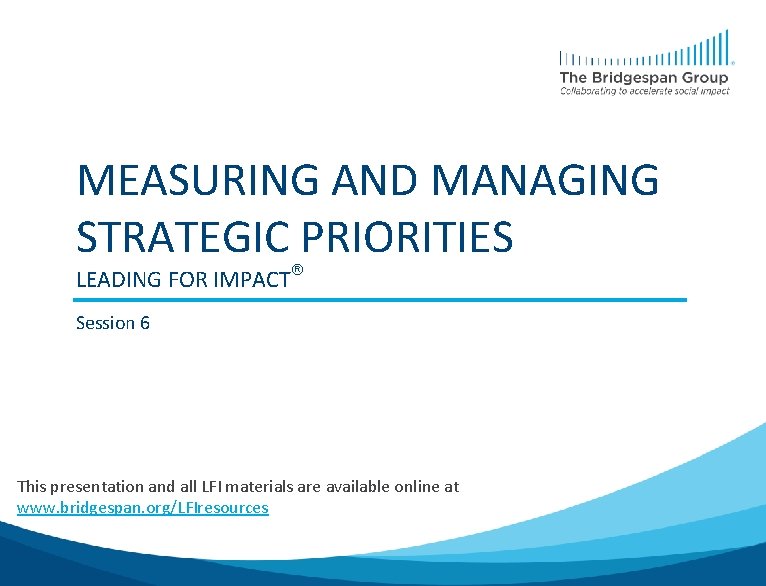 MEASURING AND MANAGING STRATEGIC PRIORITIES LEADING FOR IMPACT