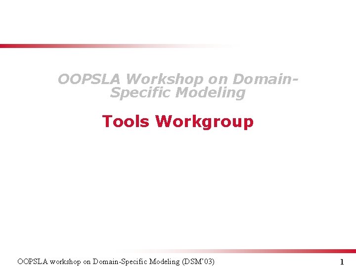 OOPSLA Workshop on Domain Specific Modeling Tools Workgroup