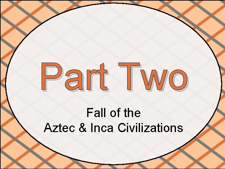 Part Two Fall of the Aztec Inca Civilizations