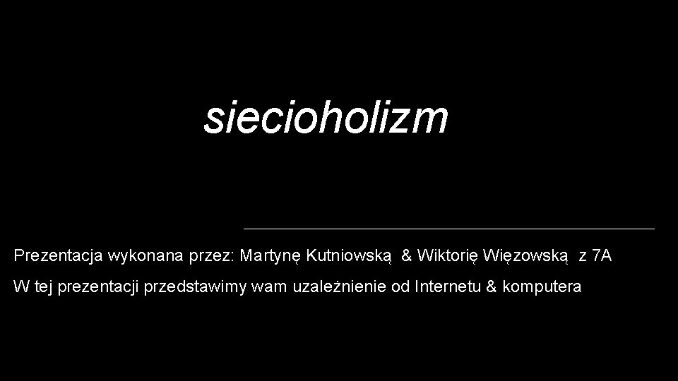 siecioholizm Prezentacja wykonana przez Martyn Kutniowsk Wiktori Wizowsk