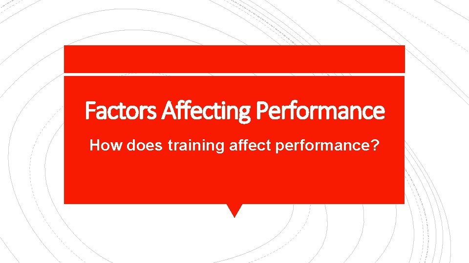 Factors Affecting Performance How does training affect performance