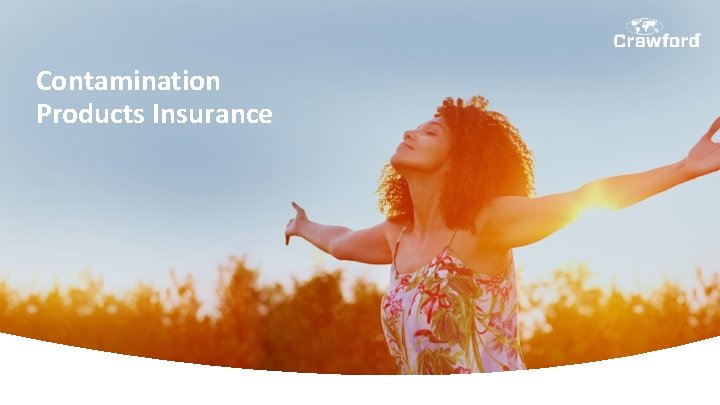 Contamination Products Insurance Table of Contents 01 What