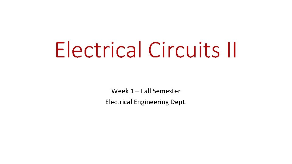 Electrical Circuits II Week 1 Fall Semester Electrical