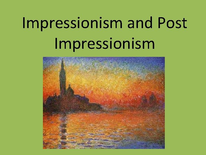 Impressionism and Post Impressionism What is impressionism Impressionism