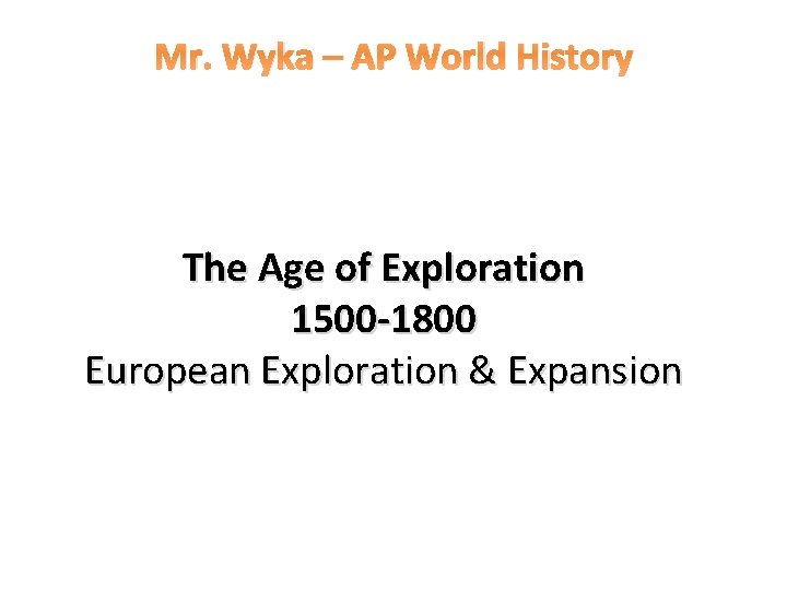 Mr Wyka AP World History The Age of