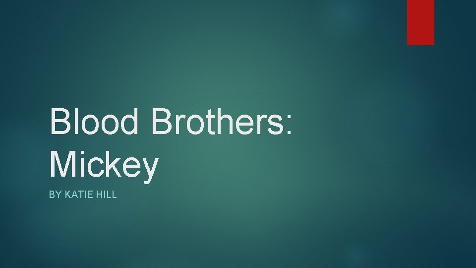Blood Brothers Mickey BY KATIE HILL Who is