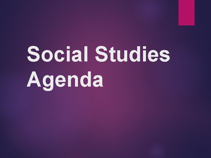 Social Studies Agenda TABLE OF CONTENTS UNIT 6