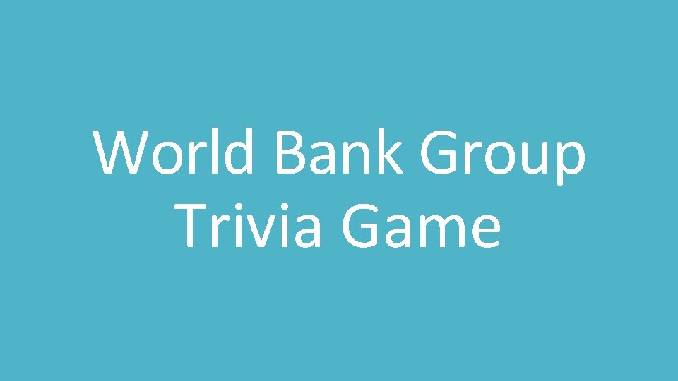 World Bank Group Trivia Game Institutions People Countries