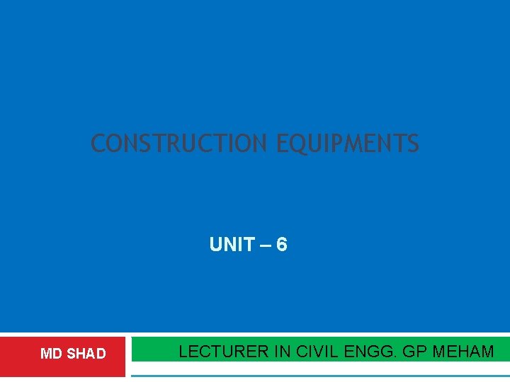 CONSTRUCTION EQUIPMENTS UNIT 6 MD SHAD LECTURER IN