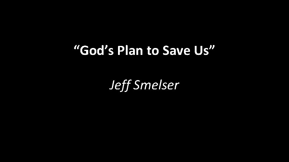 Gods Plan to Save Us Jeff Smelser Gods