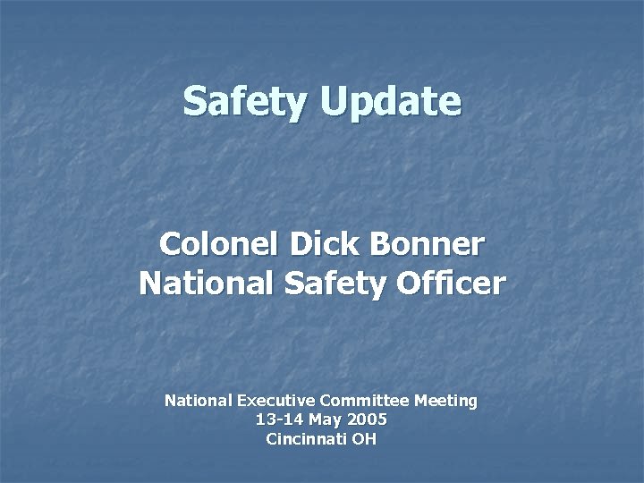 Safety Update Colonel Dick Bonner National Safety Officer