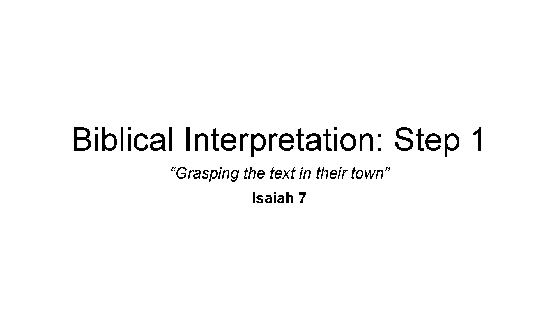 Biblical Interpretation Step 1 Grasping the text in