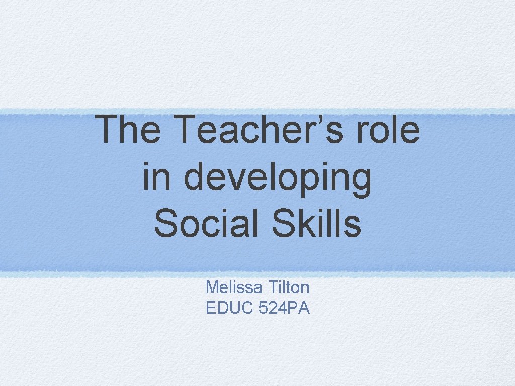 The Teachers role in developing Social Skills Melissa