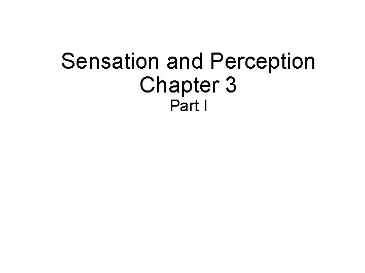 Sensation And Perception Chapter 3 Part I Sensation