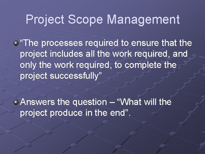 Project Scope Management The processes required to ensure