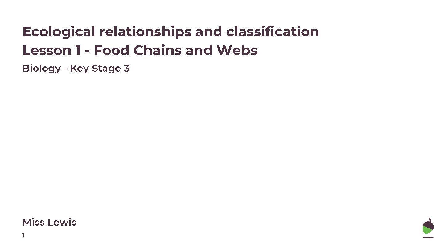 Ecological relationships and classification Lesson 1 Food Chains