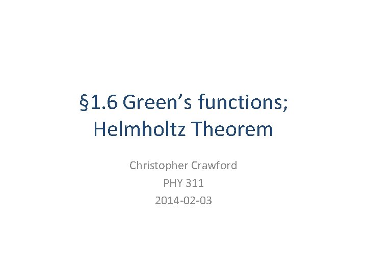 1 6 Greens functions Helmholtz Theorem Christopher Crawford