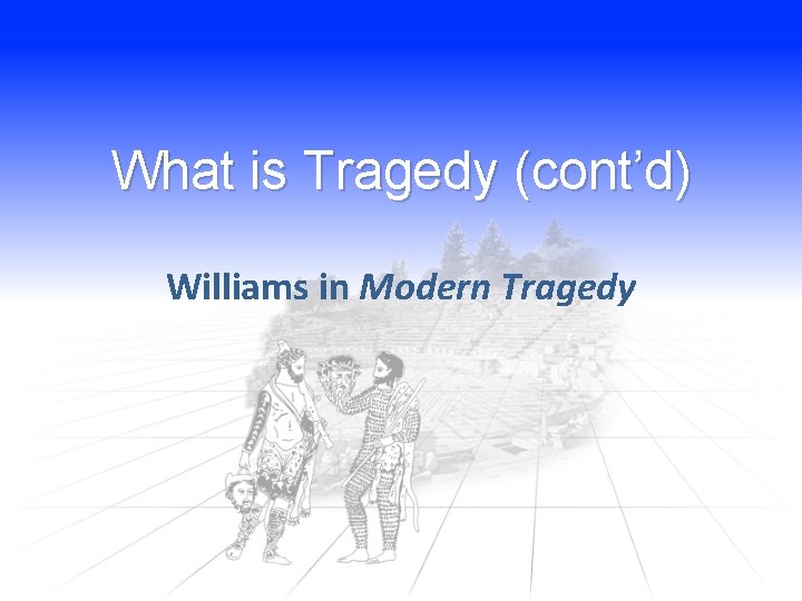 What is Tragedy contd Williams in Modern Tragedy