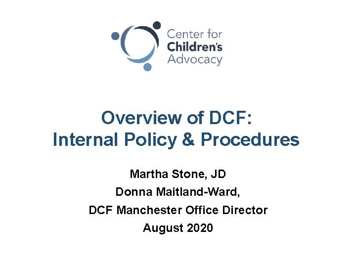 Overview of DCF Internal Policy Procedures Martha Stone