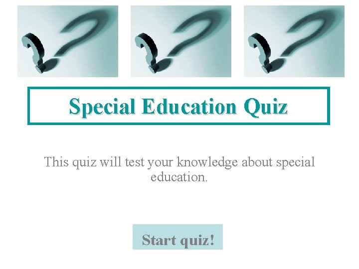 Special Education Quiz This quiz will test your