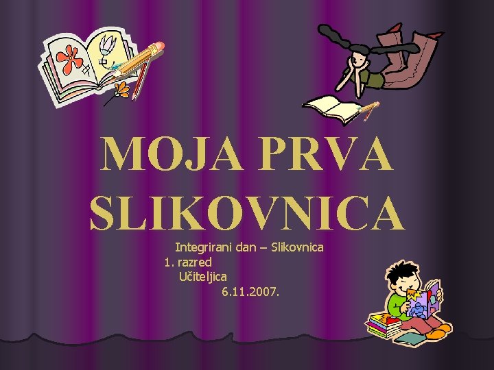 MOJA PRVA SLIKOVNICA Integrirani dan Slikovnica 1 razred