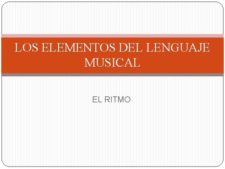 LOS ELEMENTOS DEL LENGUAJE MUSICAL EL RITMO QU