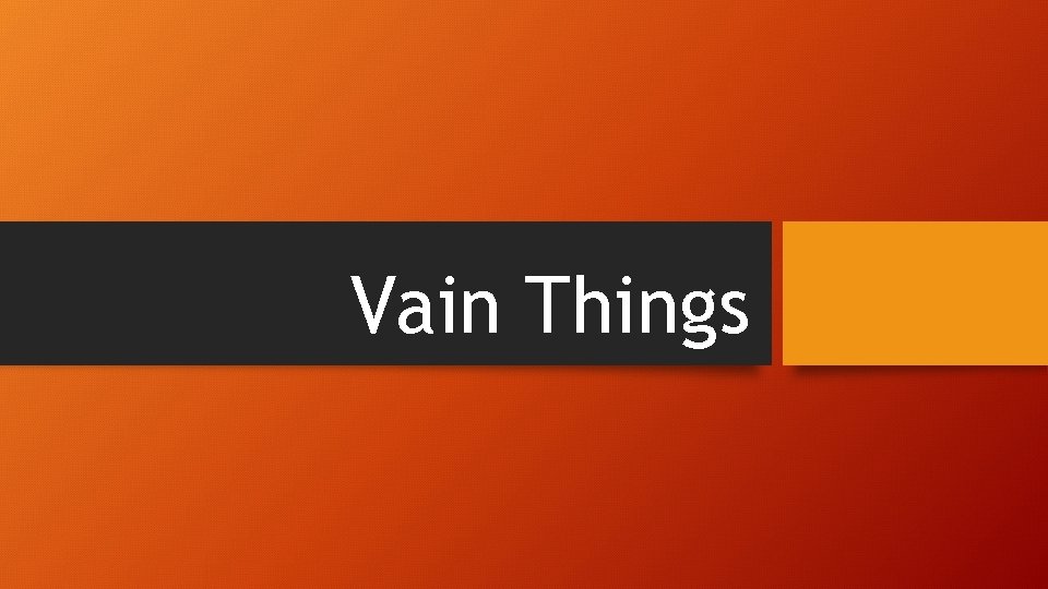 Vain Things Introduction The Greek adjective kenos translated