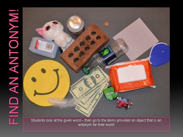 Antonyms A fancy way to say opposite SOL