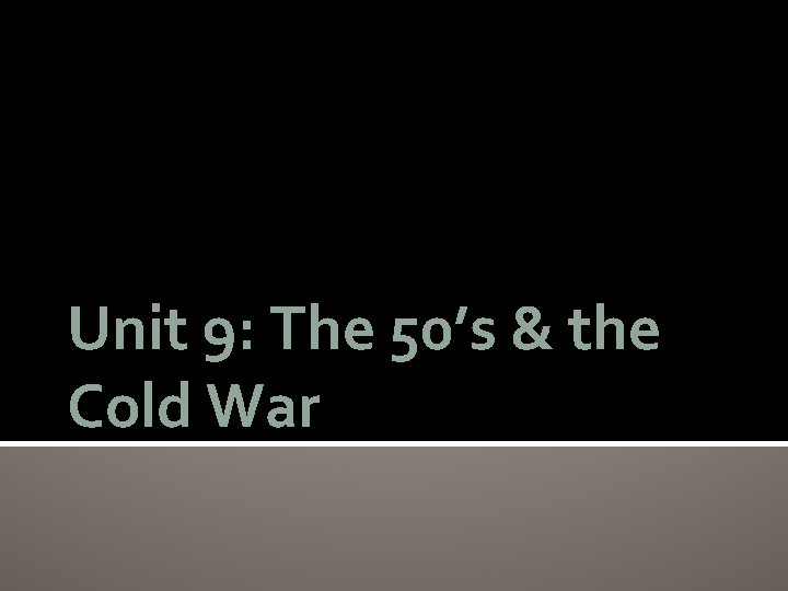 Unit 9 The 50s the Cold War Entry
