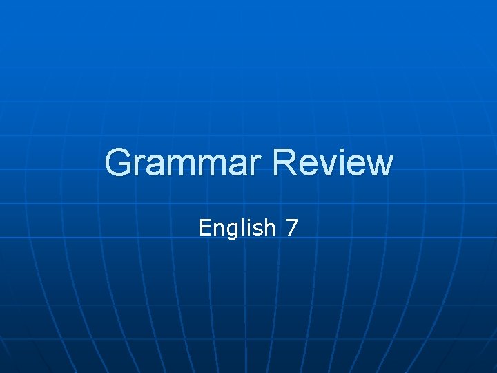 Grammar Review English 7 What are the eight