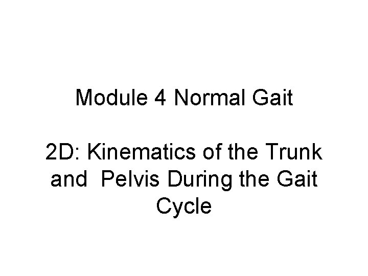 Module 4 Normal Gait 2 D Kinematics of