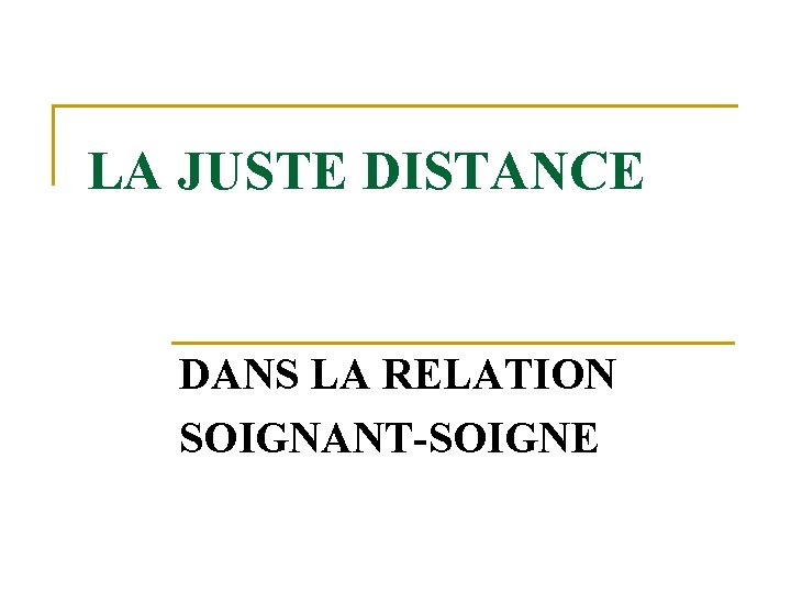 LA JUSTE DISTANCE DANS LA RELATION SOIGNANTSOIGNE INTRODUCTION