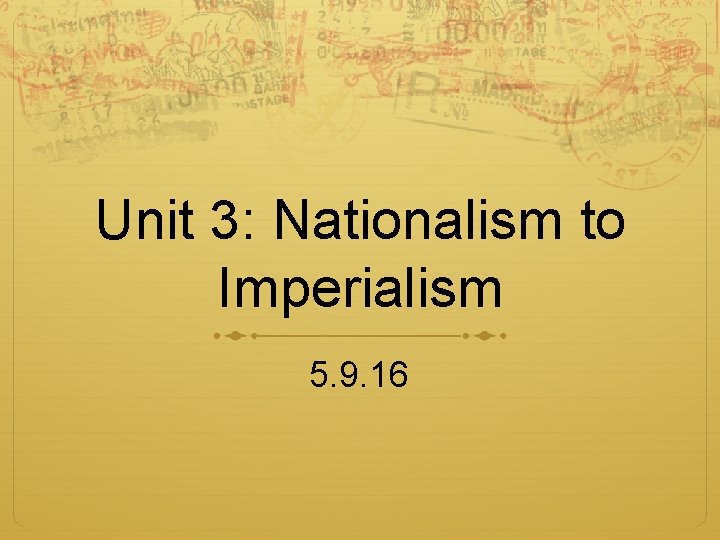 Unit 3 Nationalism to Imperialism 5 9 16