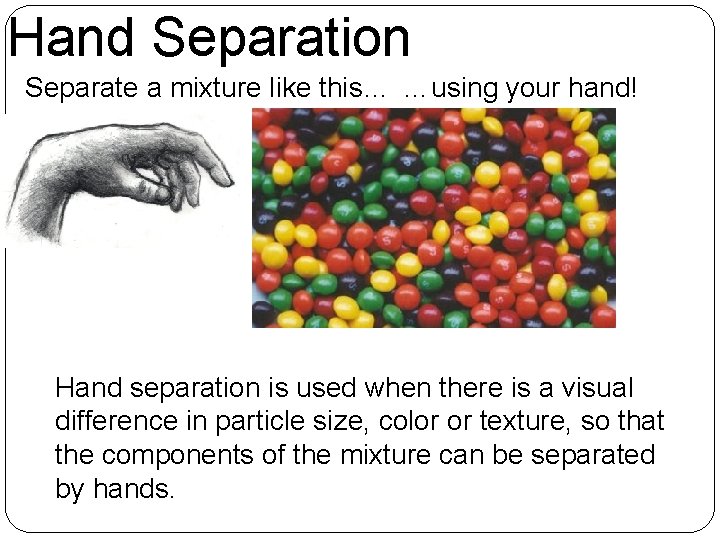 Separation of Mixtures Mixtures Types of mixtures Homogeneous