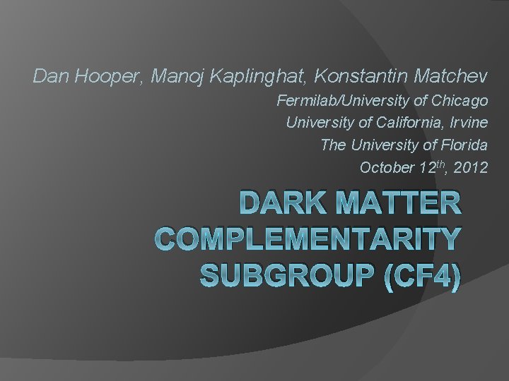 Dan Hooper Manoj Kaplinghat Konstantin Matchev FermilabUniversity of