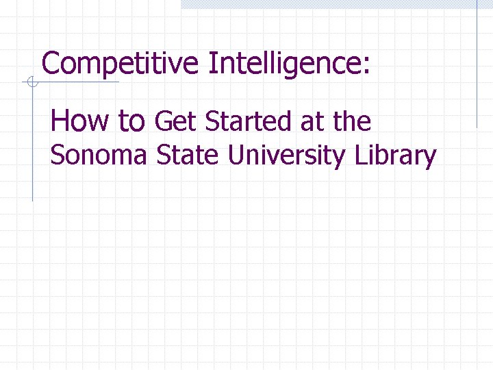 Competitive Intelligence How to Get Started at the